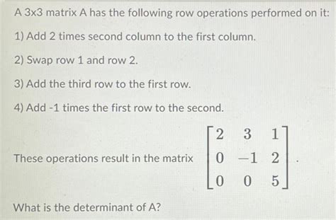 Solved A 3x3 Matrix A Has The Following Row Operations