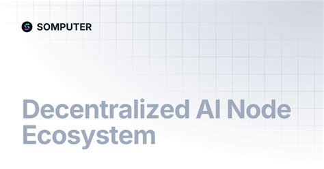 Decentralized Ai Node Ecosystem Somputer