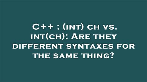 C Int Ch Vs Int Ch Are They Different Syntaxes For The Same Thing Youtube