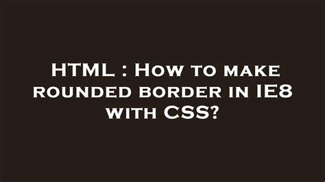 html how to make rounded border in ie8 with css youtube