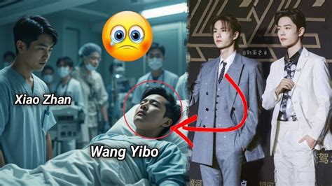 🚨xiao Zhan Is Crying In Front Of Wang Yibos Icu Youtube