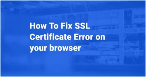 How To Fix SSL Certificate Error On Your Browser Trionds