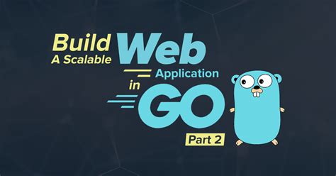Build A Scalable Web Application In Go Part 2 Sarvika Technologies