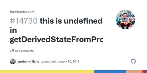 this is undefined in getderivedstatefromprops · issue 14730 · facebook
