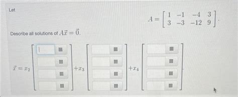 Solved Let A 13−1−3−4−1239 Describe All Solutions Of Ax0