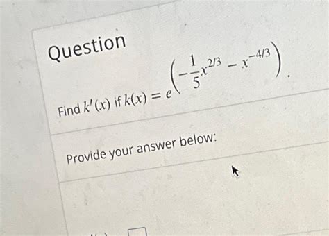 Solved Question ﻿find Kx If Kxe 15x23 X 43 ﻿find