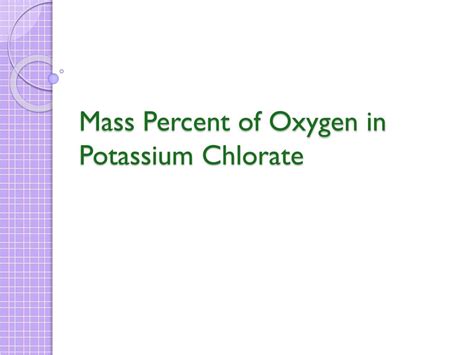 Ppt Mass Percent Of Oxygen In Potassium Chlorate Powerpoint Presentation Id 2827809