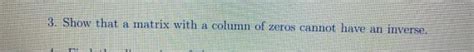 Solved 3 Show That A Matrix With A Column Of Zeros Cannot