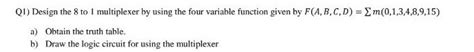 Solved Q1 Design The 8 To 1 Multiplexer By Using The Four