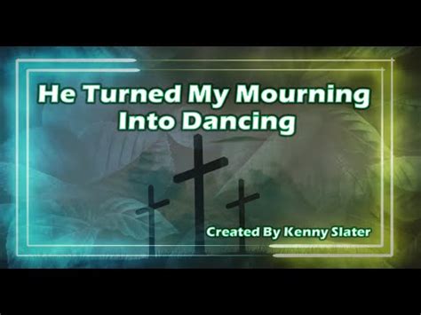 He Turned My Mourning Into Dancing A Song Of Joy That Shakes The