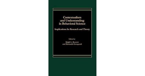 Contextualism And Understanding In Behavioral Science Implications For Research And Theory By