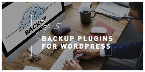 top 5 backup plugins for wordpress that will get you out of any sticky