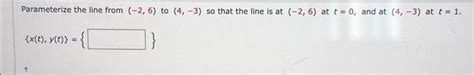 Solved Parameterize The Line From To So That Chegg Com