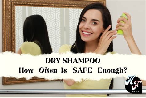 How Often Can You Safely Use Dry Shampoo Possible Dangers Hair Fai
