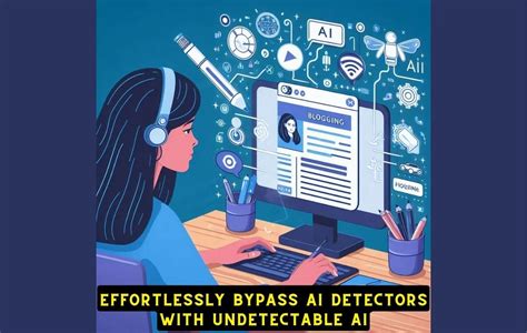 Effortlessly Bypass Ai Detectors With Undetectable Ai