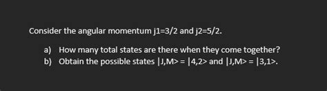 solved consider the angular momentum j1 32 ﻿and j2 52 a