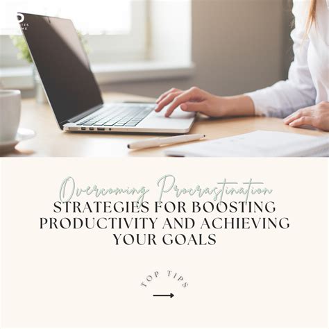 Overcoming Procrastination Strategies For Boosting Productivity And Achieving Your Goals