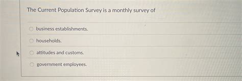 The Current Population Survey Is A Monthly Survey