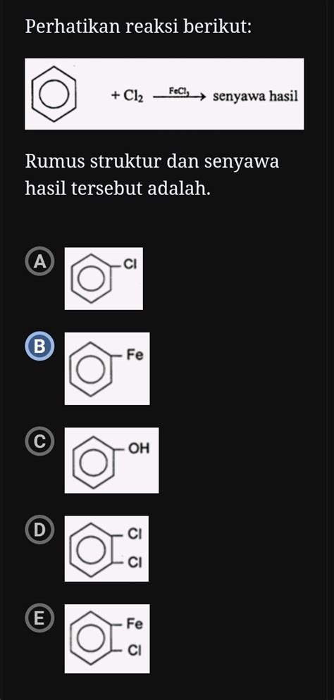 Perhatikan reaksi berikut + Cl2 ---FeCl3--- senyawa hasil Rumus ...