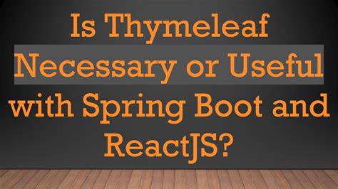 Is Thymeleaf Necessary Or Useful With Spring Boot And Reactjs Youtube