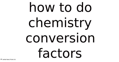 How To Do Chemistry Conversion Factors