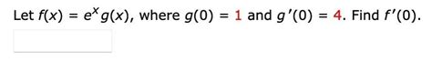 Solved Let F X Exg X Where G 0 1 And G′ 0 4 Find
