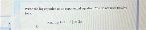 Solved Write The Log Equation As An Exponential Equation