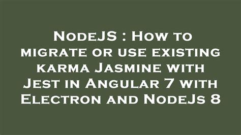 Nodejs How To Migrate Or Use Existing Karma Jasmine With Jest In
