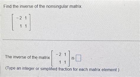solved find the inverse of the nonsingular matrix [ 2111]the
