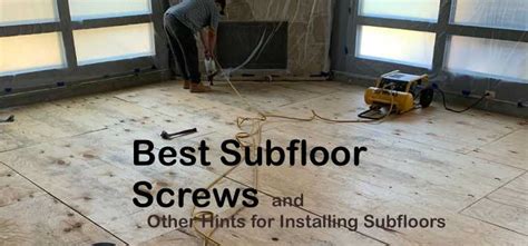 Best Subfloor Screws And Other Hints For Installing Subfloors