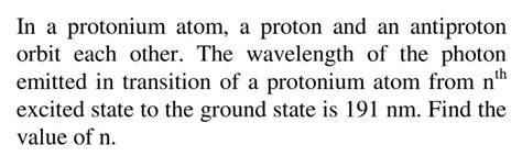 In A Protonium Atom A Proton And An Antiproton Orbit Each Other The Wav