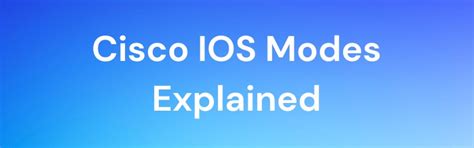 Cisco Ios Configuration Command Modes Explained With Examples