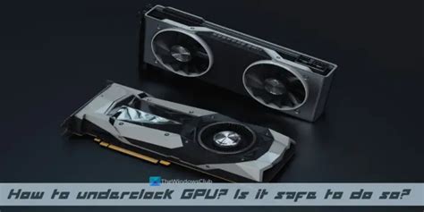How To Underclock GPU Is It Safe To Do So