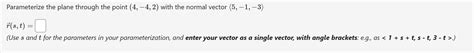 Solved Parameterize The Plane Through The Point 4 42 With The