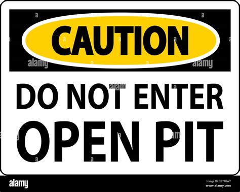 Caution Open Pit Sign Do Not Enter Open Pit Stock Vector Image And Art Alamy