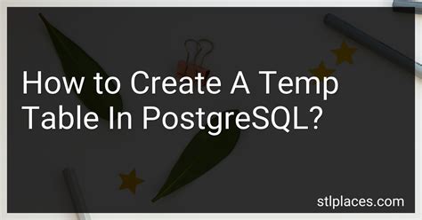how to create a temp table in postgresql in 2025