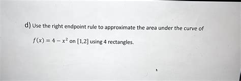 Solved Use The Right Endpoint Rule To Approximate The Area