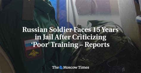 Russian Soldier Faces 15 Years In Jail After Criticizing ‘poor Training Reports The Moscow