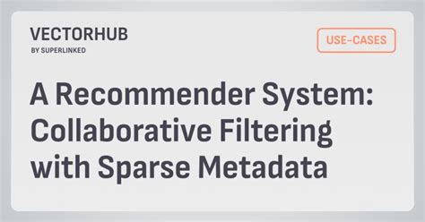 How To Use Metadata To Improve Recommender Systems Superlinked Posted