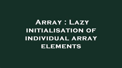 Array Lazy Initialisation Of Individual Array Elements Youtube