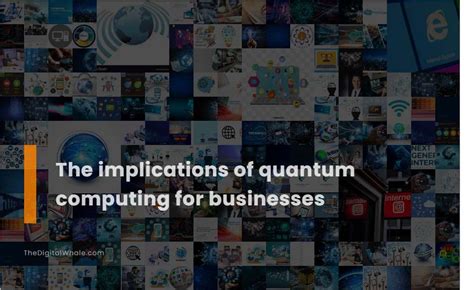 The Implications Of Quantum Computing For Businesses Technology Article Thedigitalwhale Com
