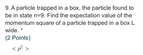 Solved 9 A Particle Trapped In A Box The Particle Found To
