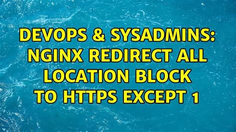 Devops And Sysadmins Nginx Redirect All Location Block To Except 1
