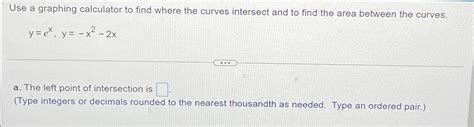 solved use a graphing calculator to find where the curves