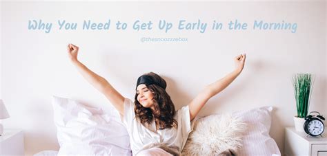 Why You Need To Get Up Early In The Morning The Snoozzze Box