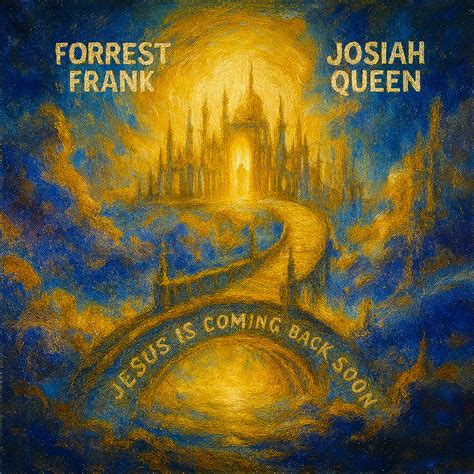 Forrest Frank And Josiah Queen “jesus Is Coming Back Soon” New Song Alert
