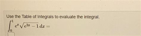 Solved Use The Table Of Integrals To Evaluate The Chegg Com