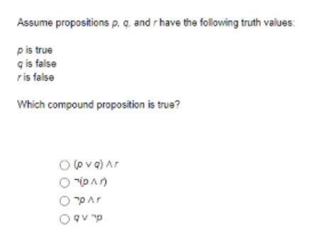 Solved Assume The Propositions P Q And R Have The Following