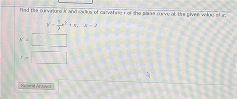 Solved Find The Curvature K And Radius Of Curvature R Of Chegg