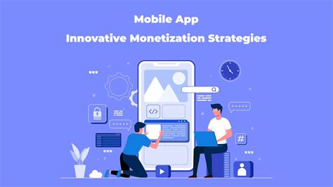 Mobile App Innovative Monetization Strategies